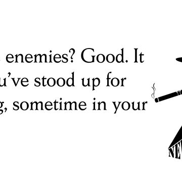 "Winston Churchill quote "You have enemies? Good it means you stood up ...