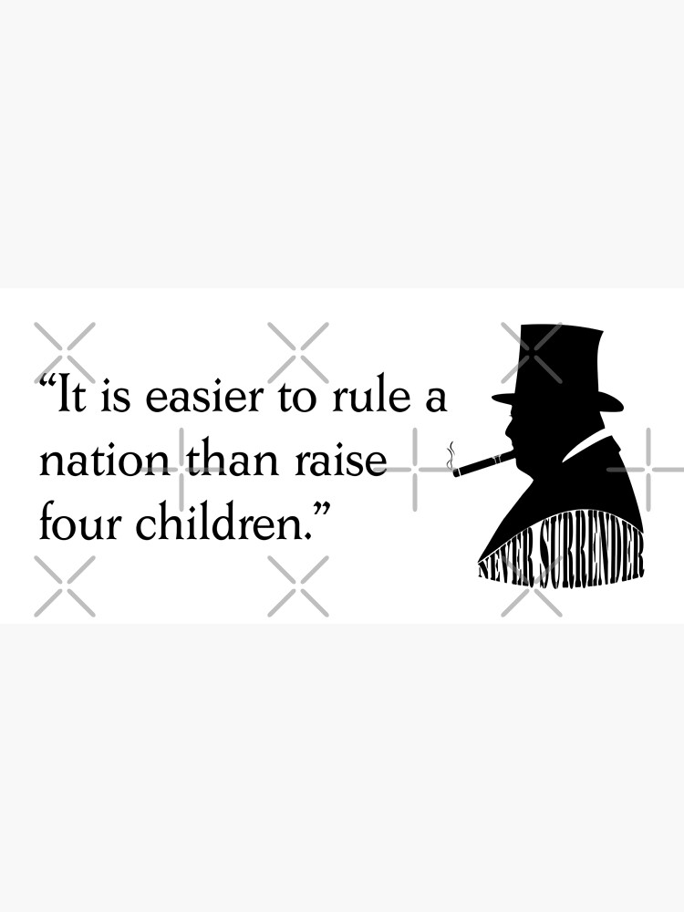 "Winston Churchill quote "It is easier to rule a country than raise ...