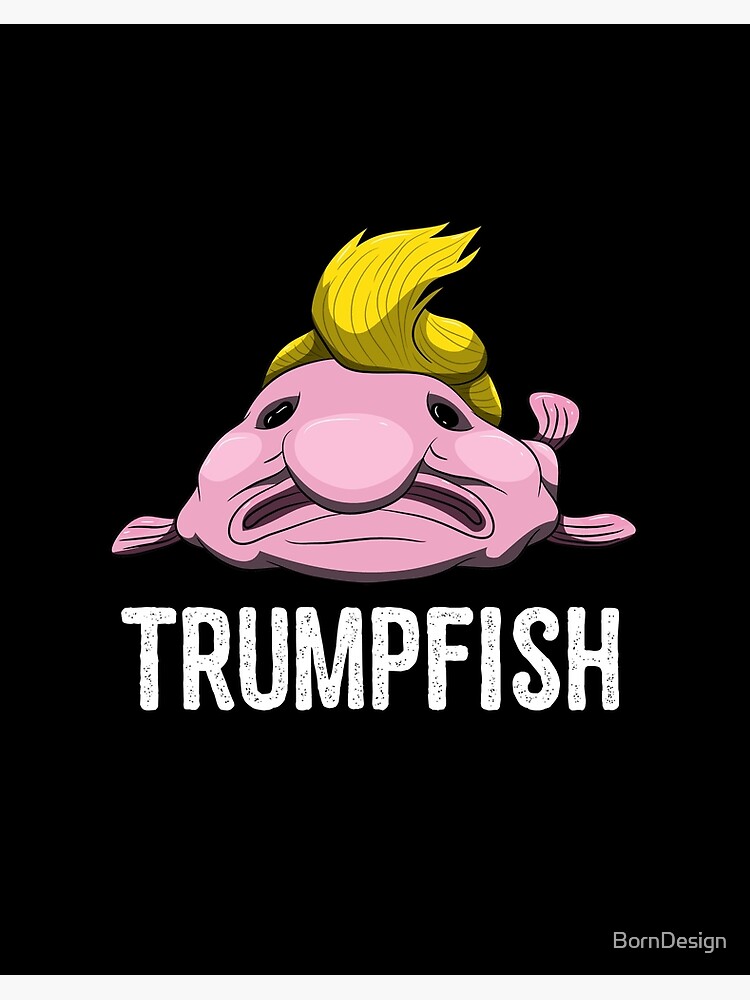 "Trumpfish Blobfish Anti Trump Funny President Fish" Art Board Print ...