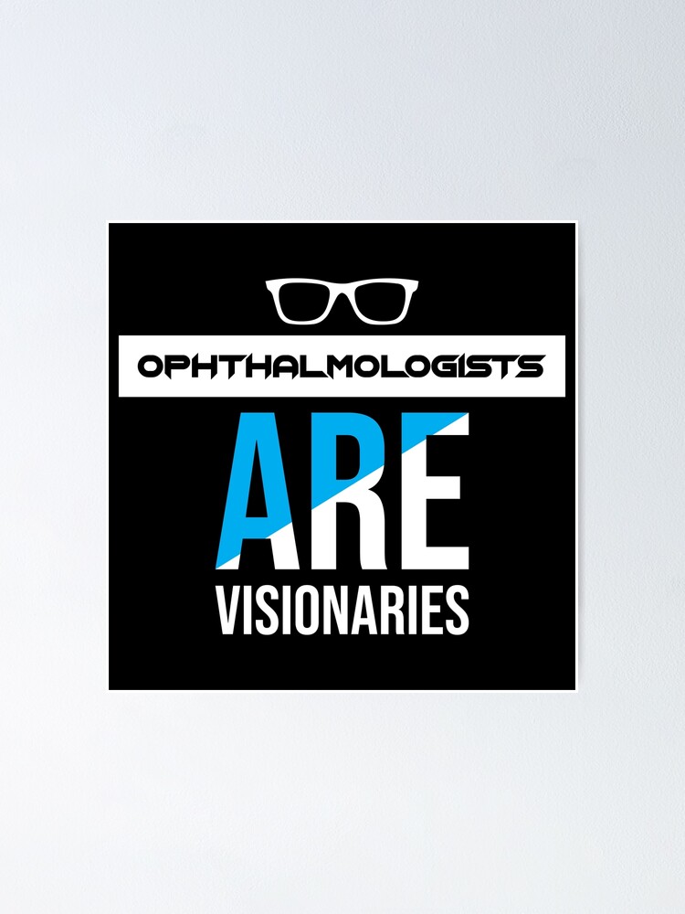 "Ophthalmologists Are Visionaries" Poster by saechla | Redbubble