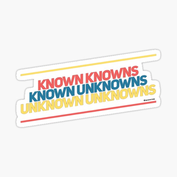 "Known Knowns Known Unknowns Unknown Unknowns" Sticker by weavernap ...