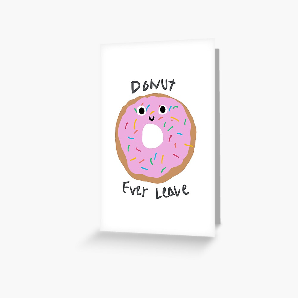 "Donut leave" Greeting Card for Sale by Edouglass98 | Redbubble