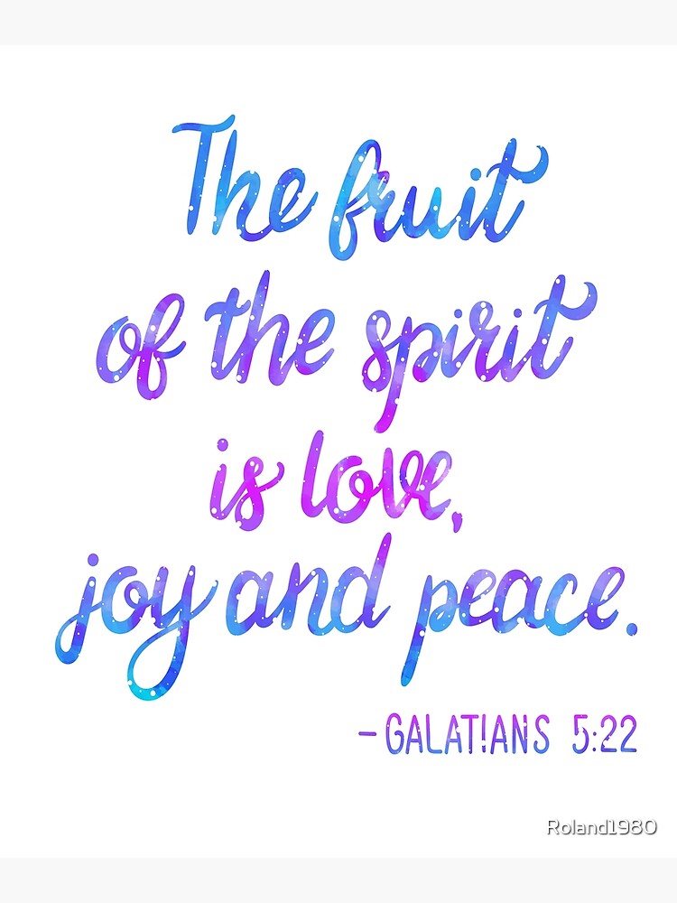 "The Fruit Of The Spirit Is Love, Joy, And Peace" Poster by Roland1980 ...