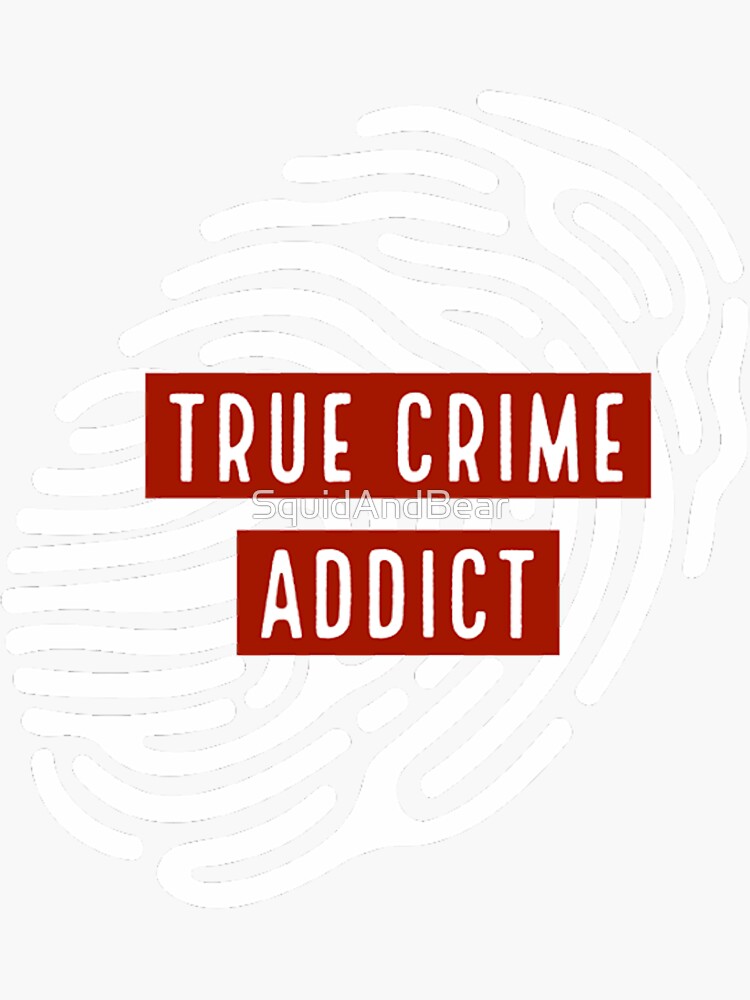 "True Crime Addict" Sticker for Sale by SquidAndBear | Redbubble