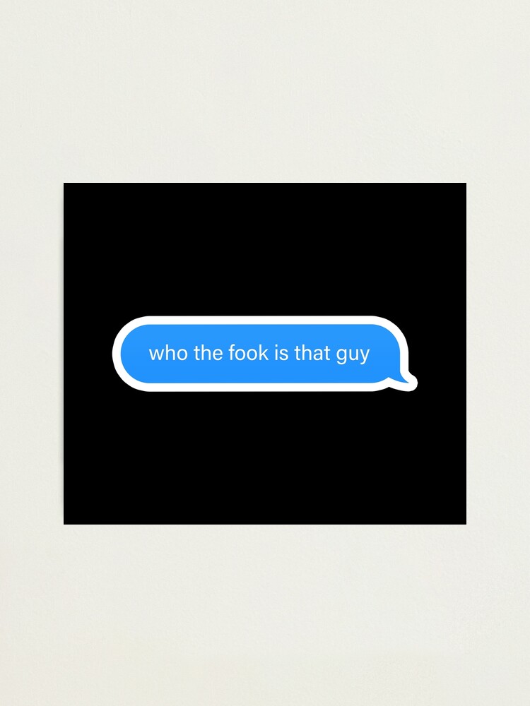 "who the fook is that guy Popular Meme Speech " Photographic Print by ...