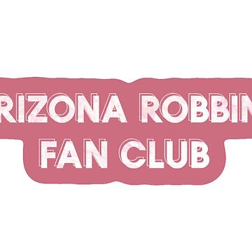 "Arizona Robbins Fan Club Sticker" Sticker for Sale by alyssaren33 ...