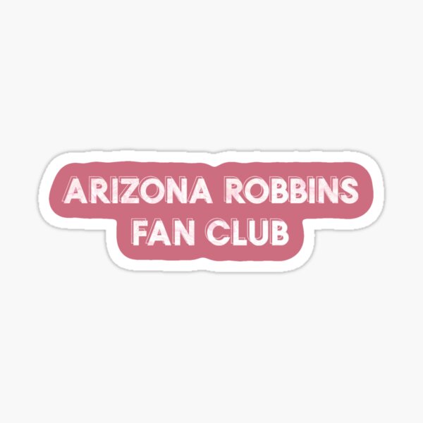 "Arizona Robbins Fan Club Sticker" Sticker for Sale by alyssaren33 ...