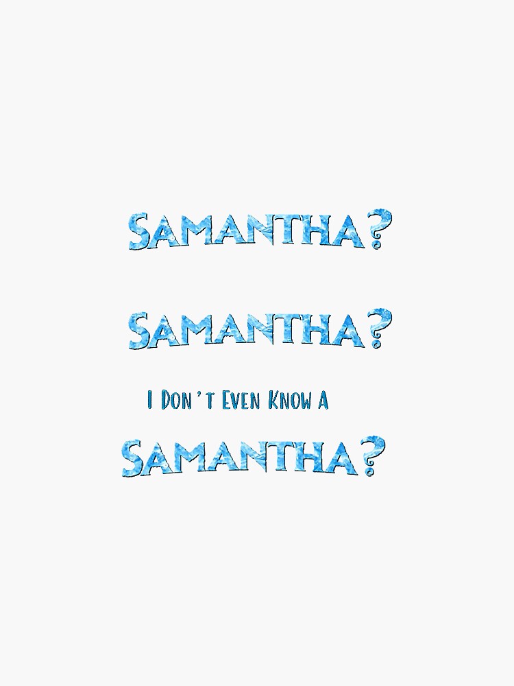 "Samantha?" Sticker by caughtnthemiddl | Redbubble