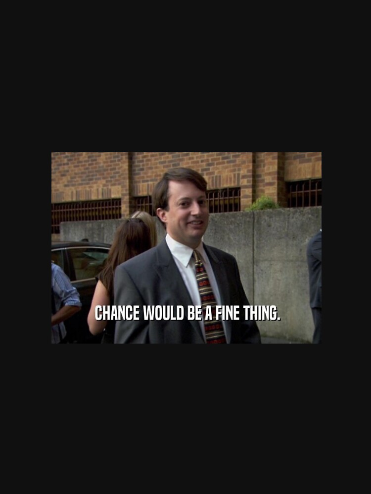 "Chance Would Be A Fine Thing - Peep Show " T-shirt for Sale by ...