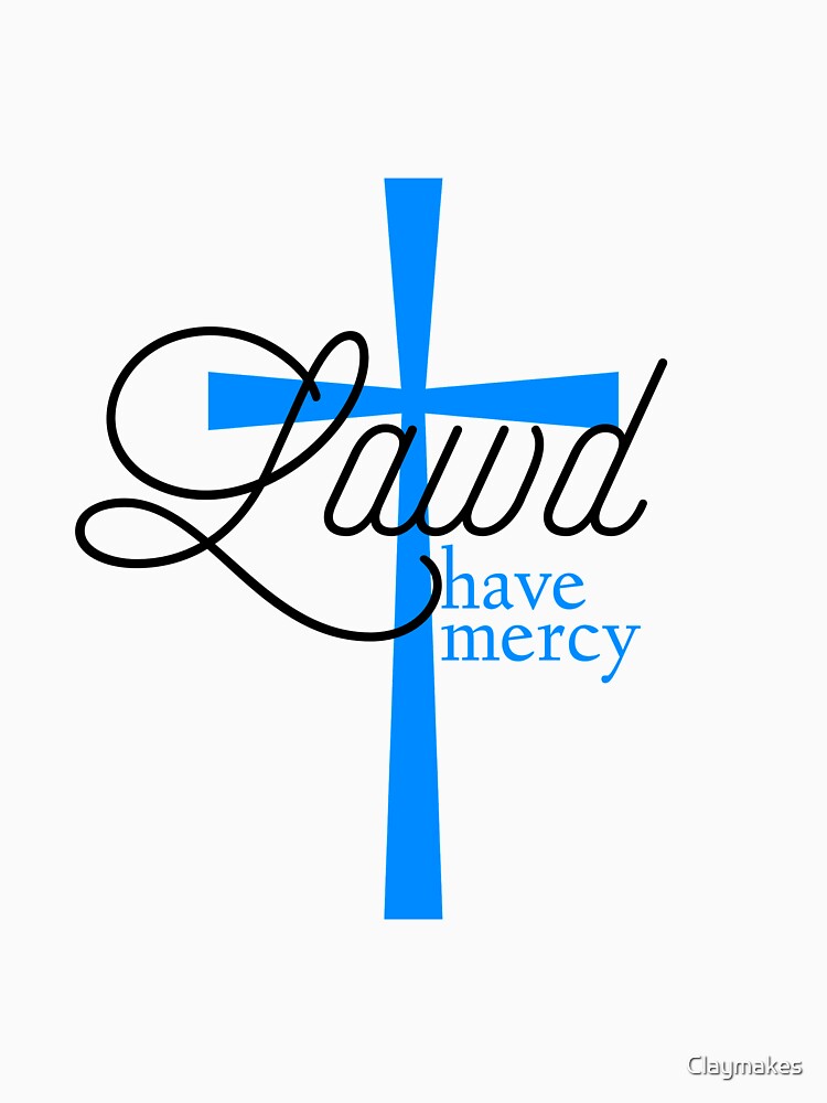 "Lawd have mercy" T-shirt by Claymakes | Redbubble