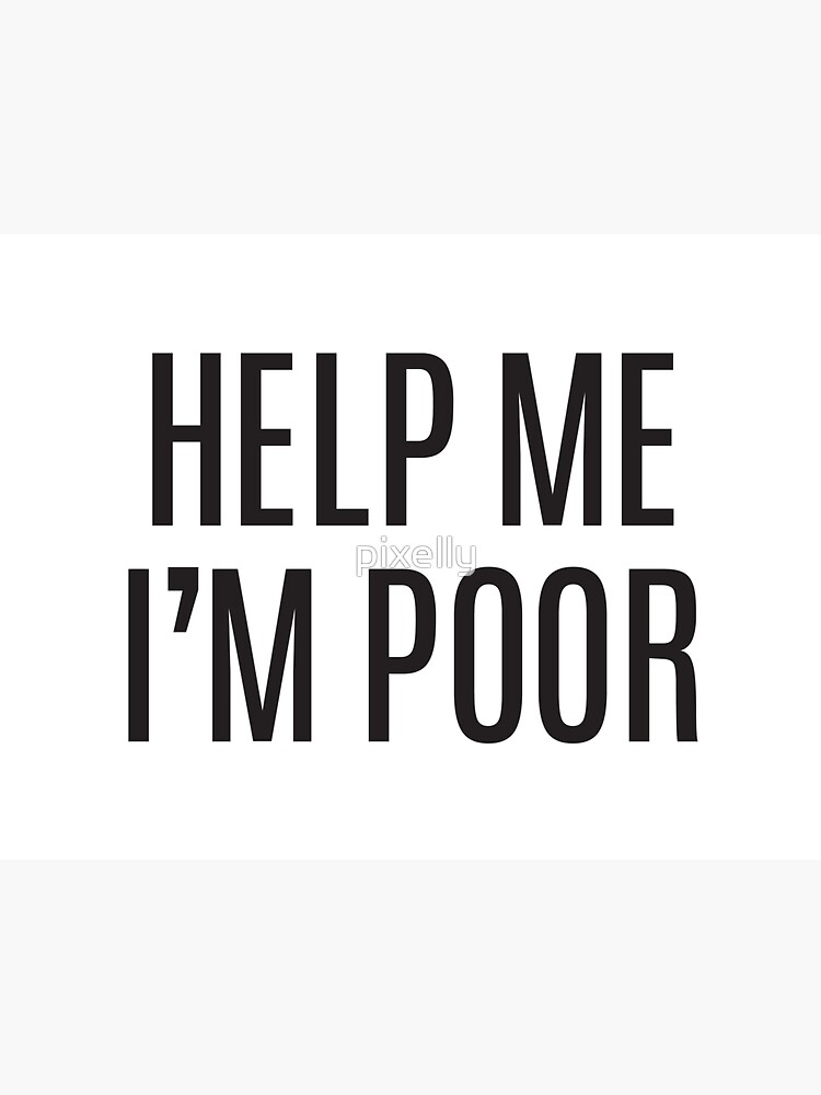 "Help Me I'm Poor" Sticker by pixelly | Redbubble