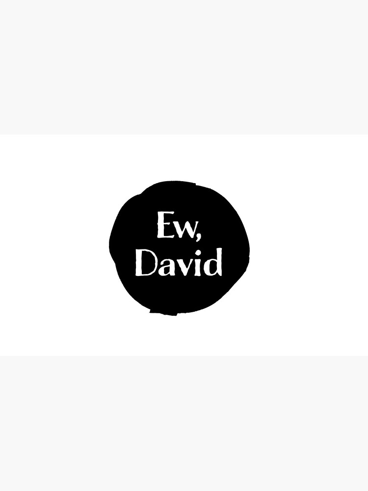 "Ew David - Schitt's Creek Quote - Rough Black Circle with White Text ...