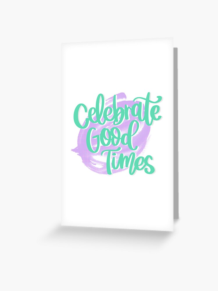 "Celebrate Good Times" Greeting Card for Sale by flotodesign | Redbubble
