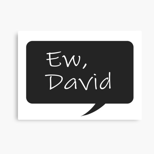 "Ew David - Schitt's Creek - Ew David Quote - Black and White" Canvas ...