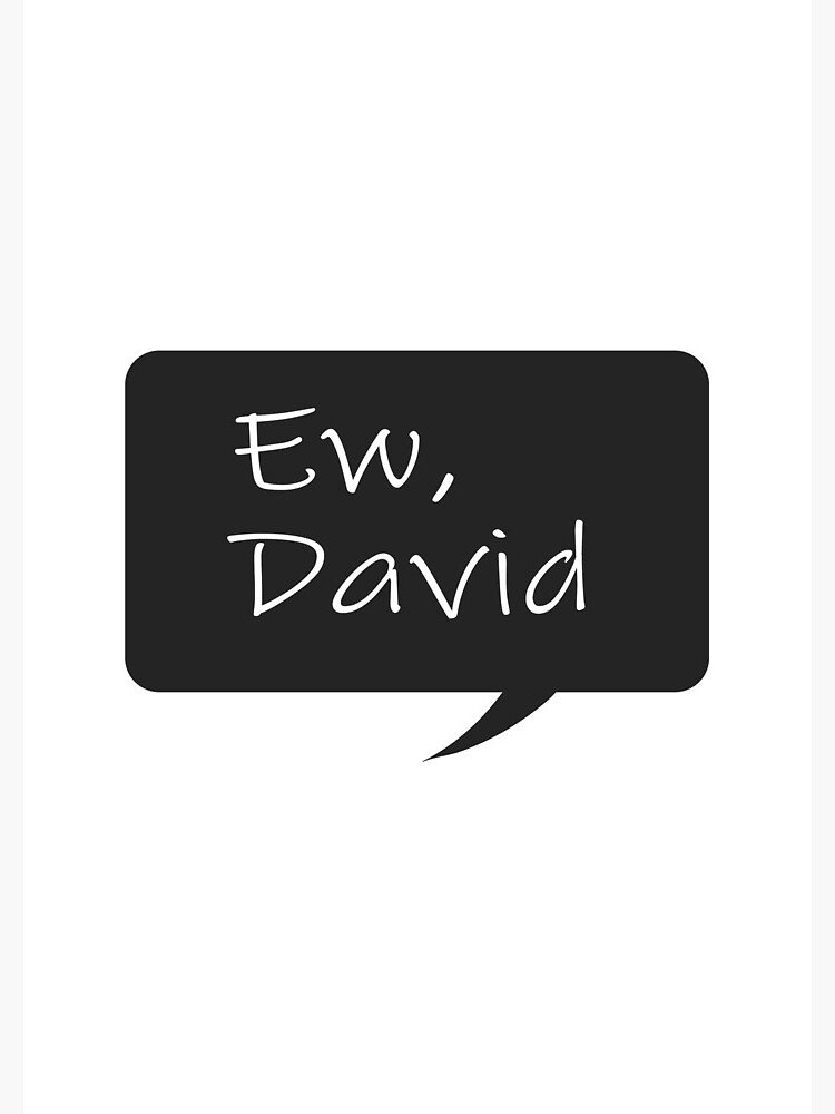 "Ew David - Schitt's Creek - Ew David Quote - Black and White" Spiral ...