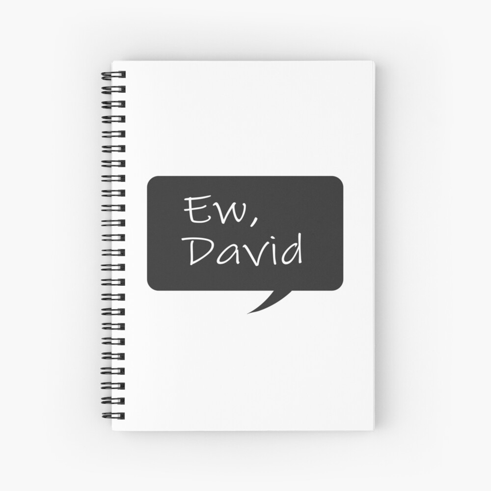 "Ew David - Schitt's Creek - Ew David Quote - Black and White" Spiral ...