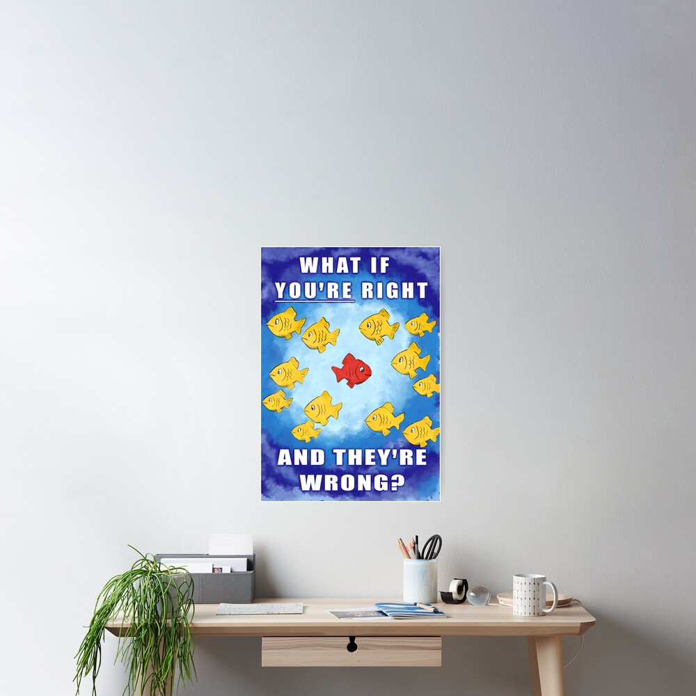 "What if you're right and they're wrong?" Poster for Sale by ...