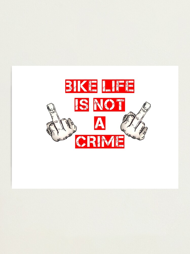 "Bike life is not a crime" Photographic Print by ridchy | Redbubble