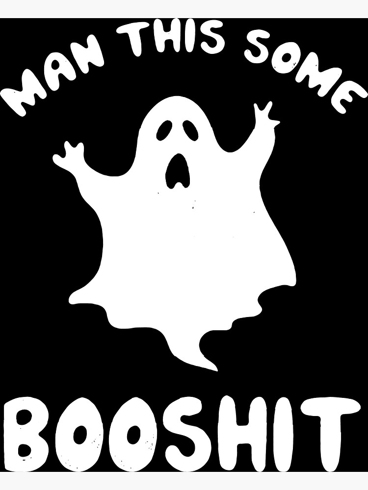 "Ghost Man this some Booshit" Art Print for Sale by reyhanex889 | Redbubble