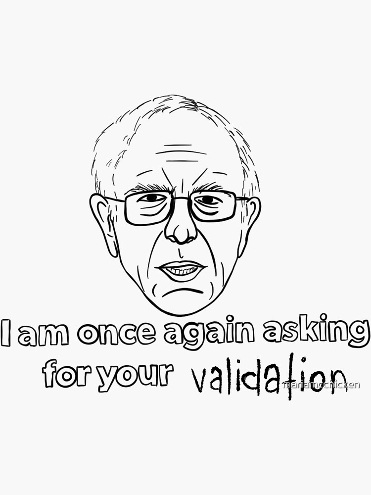 "Bernie Sanders Validation Meme" Sticker by mariamcchicken | Redbubble