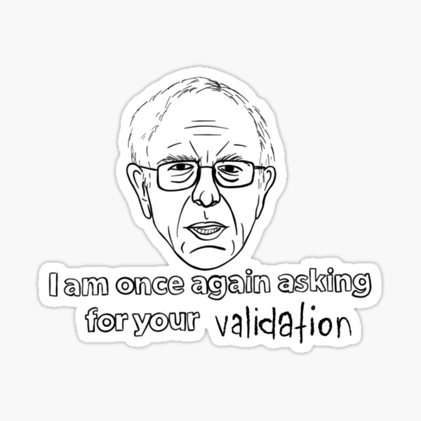 "Bernie Sanders Validation Meme" Sticker by mariamcchicken | Redbubble