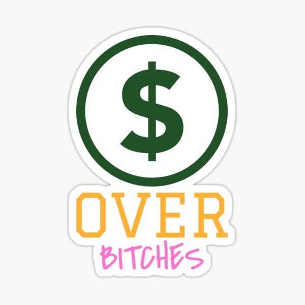 "Money Over Bitches" Sticker by StudioMaguyver | Redbubble