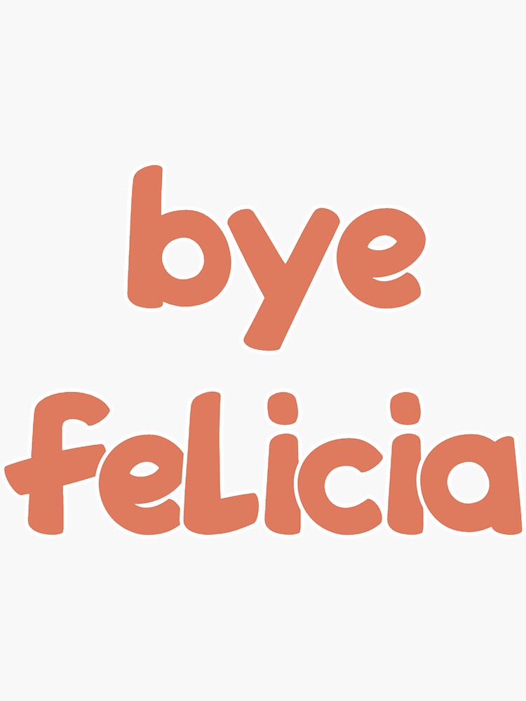 "BYE FELICIA PEACH" Sticker for Sale by sassystickers97 | Redbubble