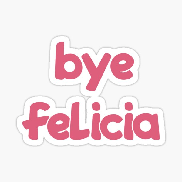 "BYE FELICIA PINK V2" Sticker for Sale by sassystickers97 | Redbubble