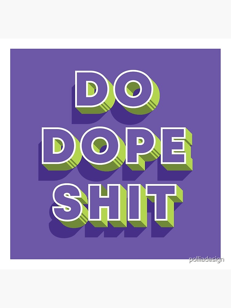 "Do Dope Shit" Poster for Sale by polliadesign | Redbubble