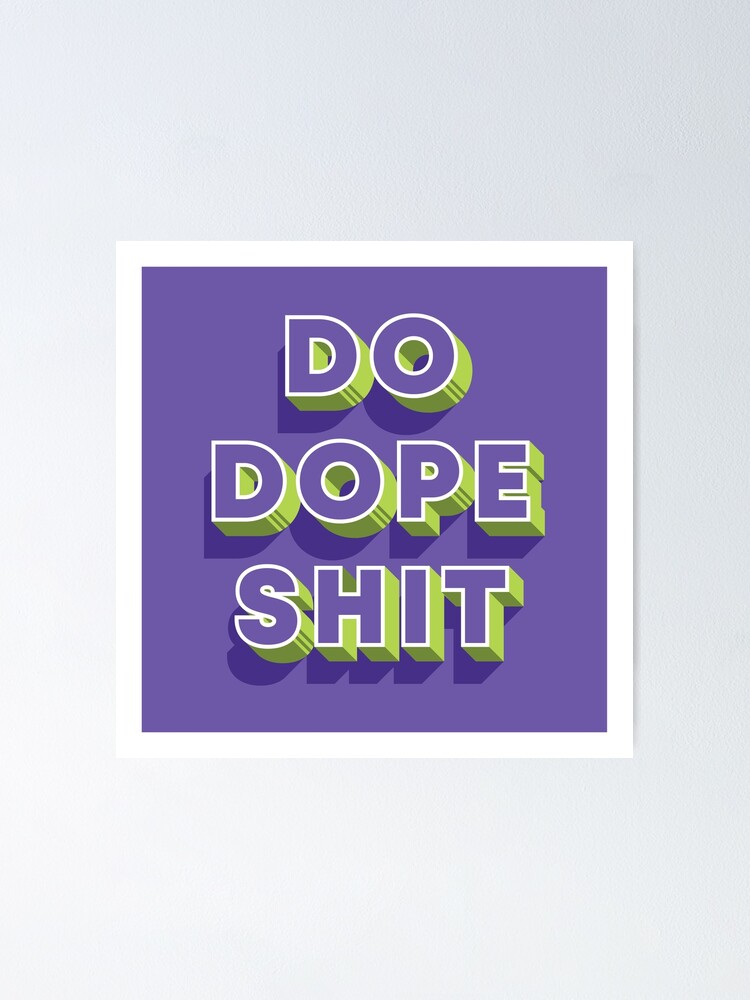 "Do Dope Shit" Poster for Sale by polliadesign | Redbubble