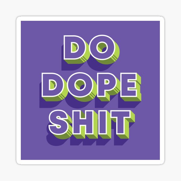 Do Dope Shit Gifts & Merchandise | Redbubble
