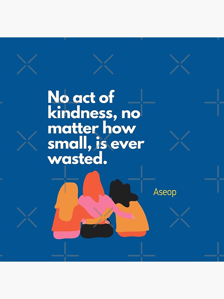 "No act of kindness, no matter how small, is ever wasted. Aesop ...