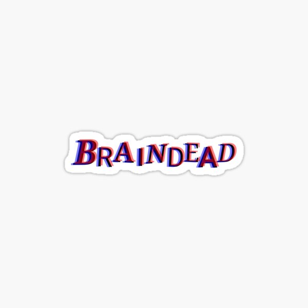 "BRAINDEAD" Sticker for Sale by Iskeane321 | Redbubble