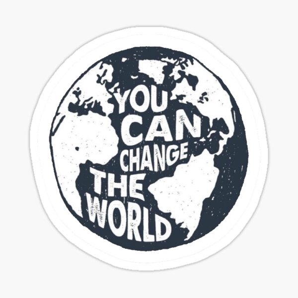 "You Can Change The World Sticker" Sticker by toric888 | Redbubble