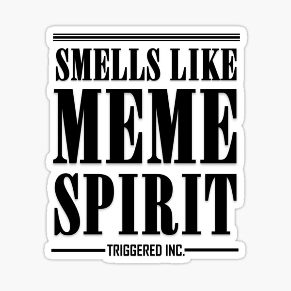 "Smells Like Meme Spirit Triggered Inc. Design" Sticker for Sale by ...