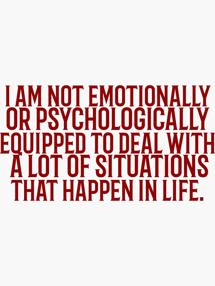 "not emotionally or psychologically equipped." Sticker for Sale by ...