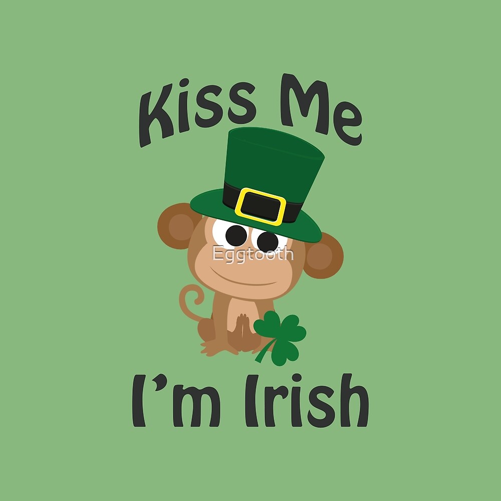 "Kiss Me I'm Irish Monkey" by Eggtooth | Redbubble