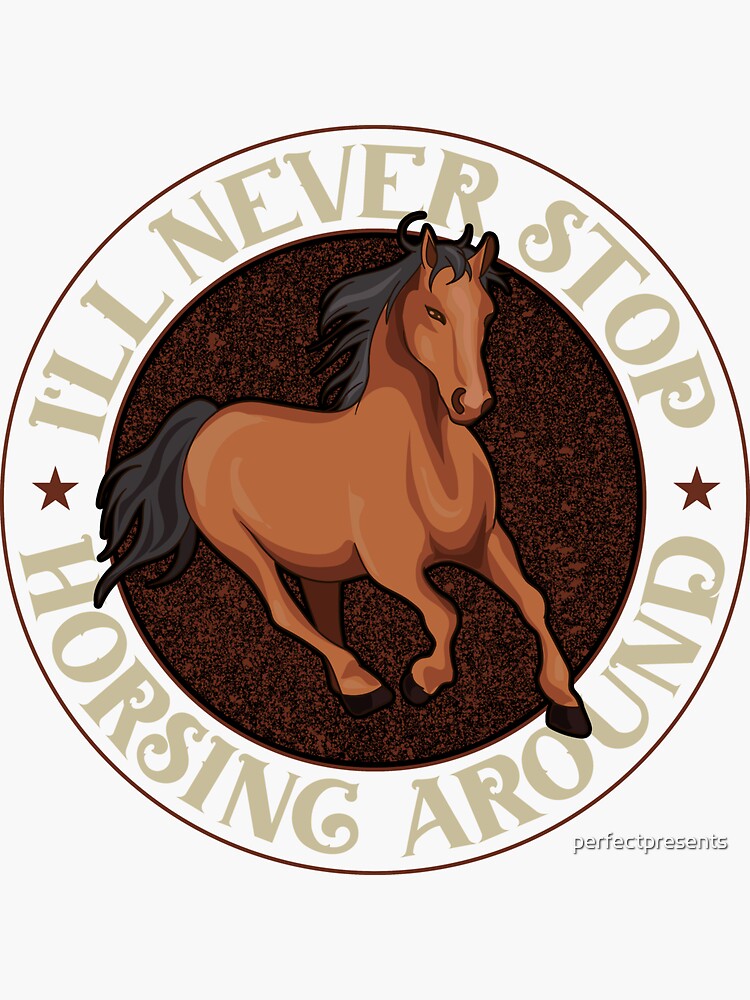 "Funny I'll Never Stop Horsing Around Horseride Pun" Sticker for Sale ...