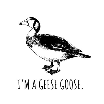 "I'm a geese goose." Sticker for Sale by Nigelseanberry | Redbubble