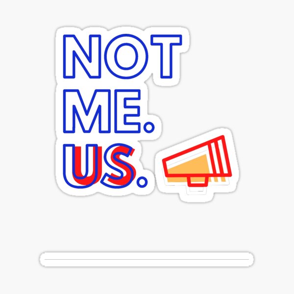 "Not Me. Us. " Sticker by Kendra-G | Redbubble