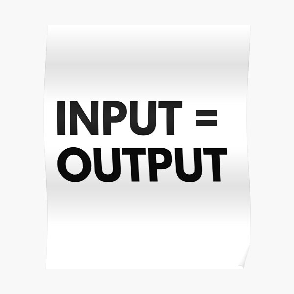 "Input = Output" Poster by InputVSOutput | Redbubble