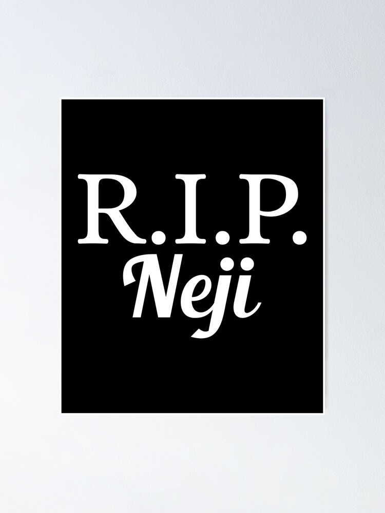 "RIP NEJI" Poster for Sale by StudioMaguyver | Redbubble