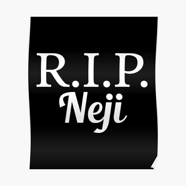 "RIP NEJI" Poster for Sale by StudioMaguyver | Redbubble