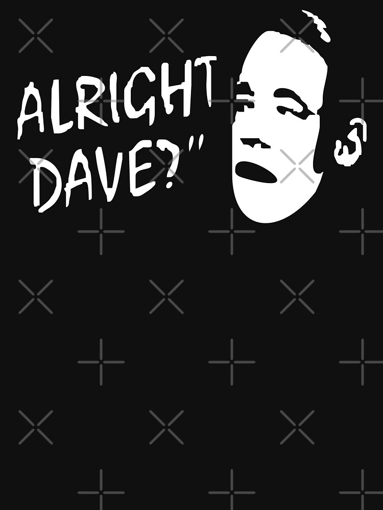 "ALRIGHT DAVE" Essential T-Shirt for Sale by abah776 | Redbubble