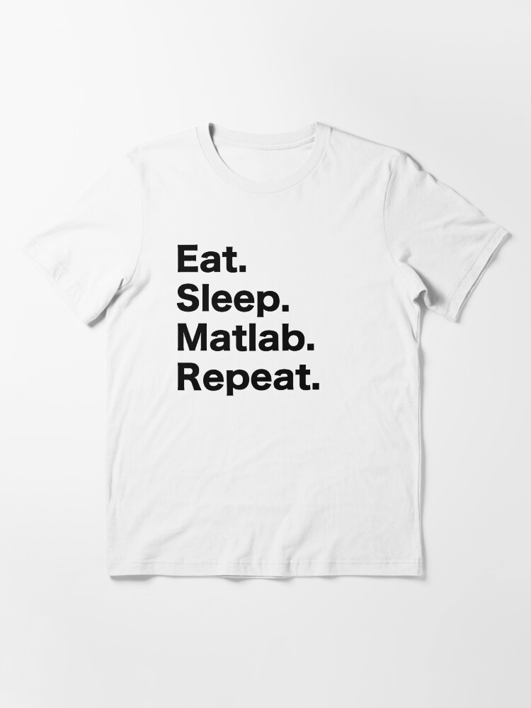 "Eat Sleep Matlab Repeat" T-shirt by Nicolesbr | Redbubble