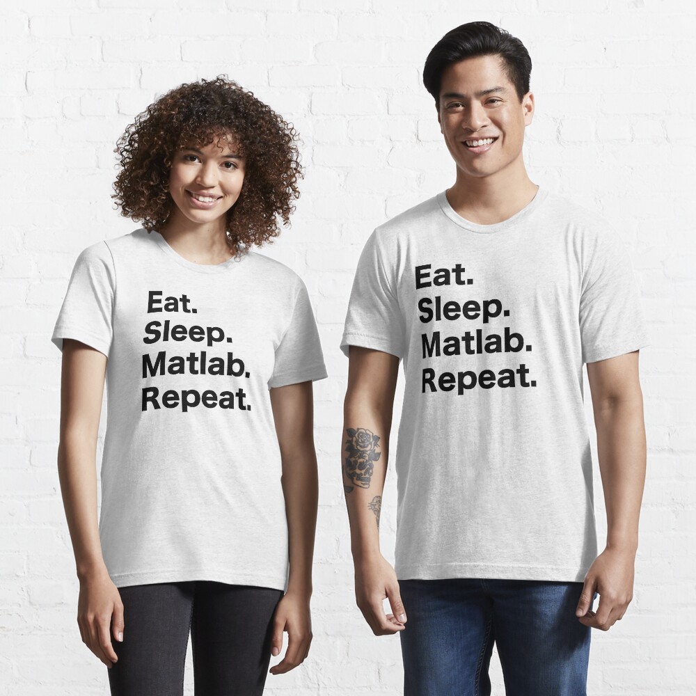 "Eat Sleep Matlab Repeat" T-shirt for Sale by Nicolesbr | Redbubble ...