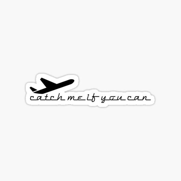 "Catch Me If You Can" Sticker for Sale by gaileybagle | Redbubble