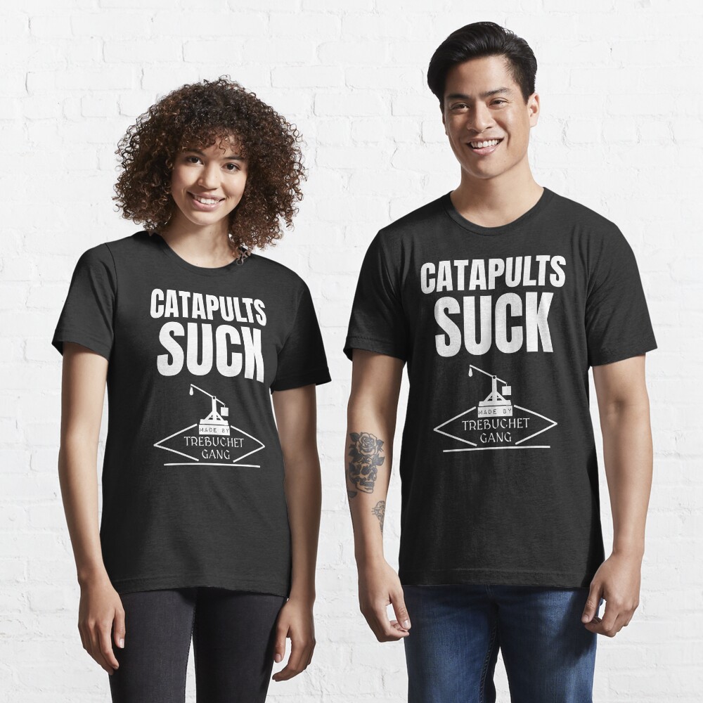"Catapults Suck" T-shirt for Sale by Tdork | Redbubble | trebuchet t ...
