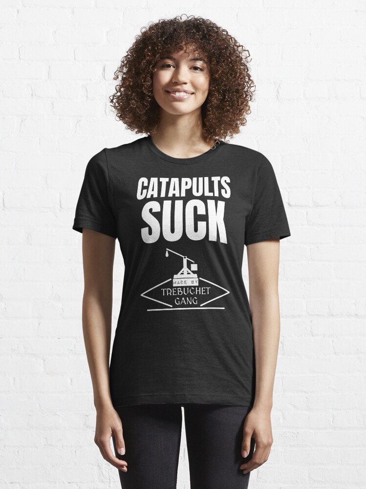 "Catapults Suck" T-shirt for Sale by Tdork | Redbubble | trebuchet t ...