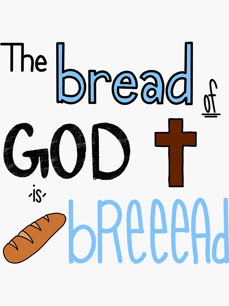 "The Bread of God is Bread" Sticker for Sale by achinatu | Redbubble